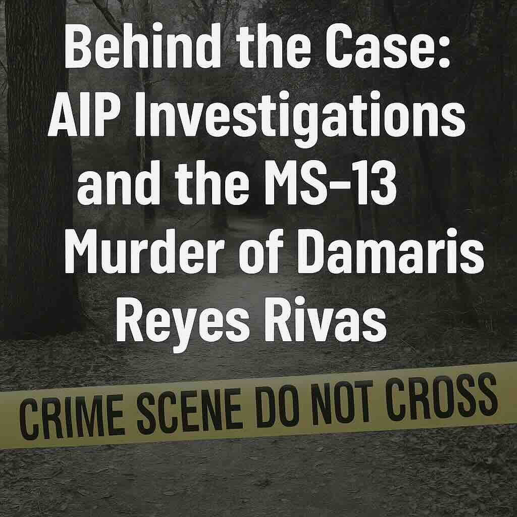 AIP and the MS-13 Murder of Damaris Reyes Rivas - AIP Investigations LLC